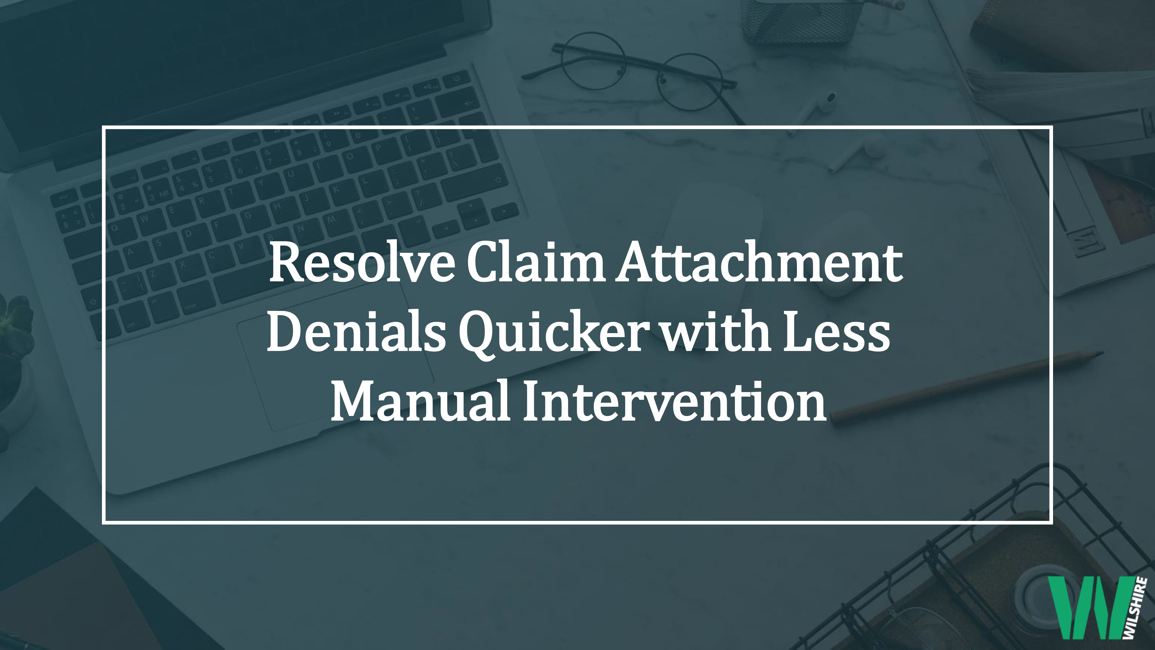 Resolve Claim Attachment Denials Quicker with Less Manual Intervention ...