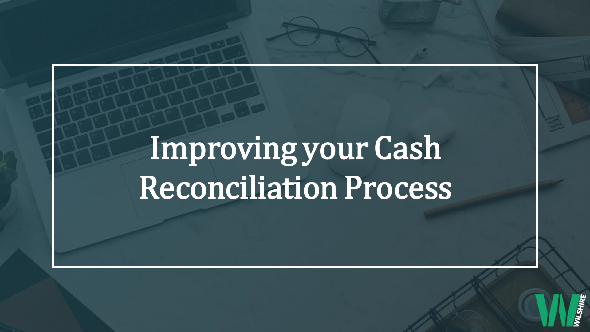 Improving your Cash Management Process | Wilshire Group